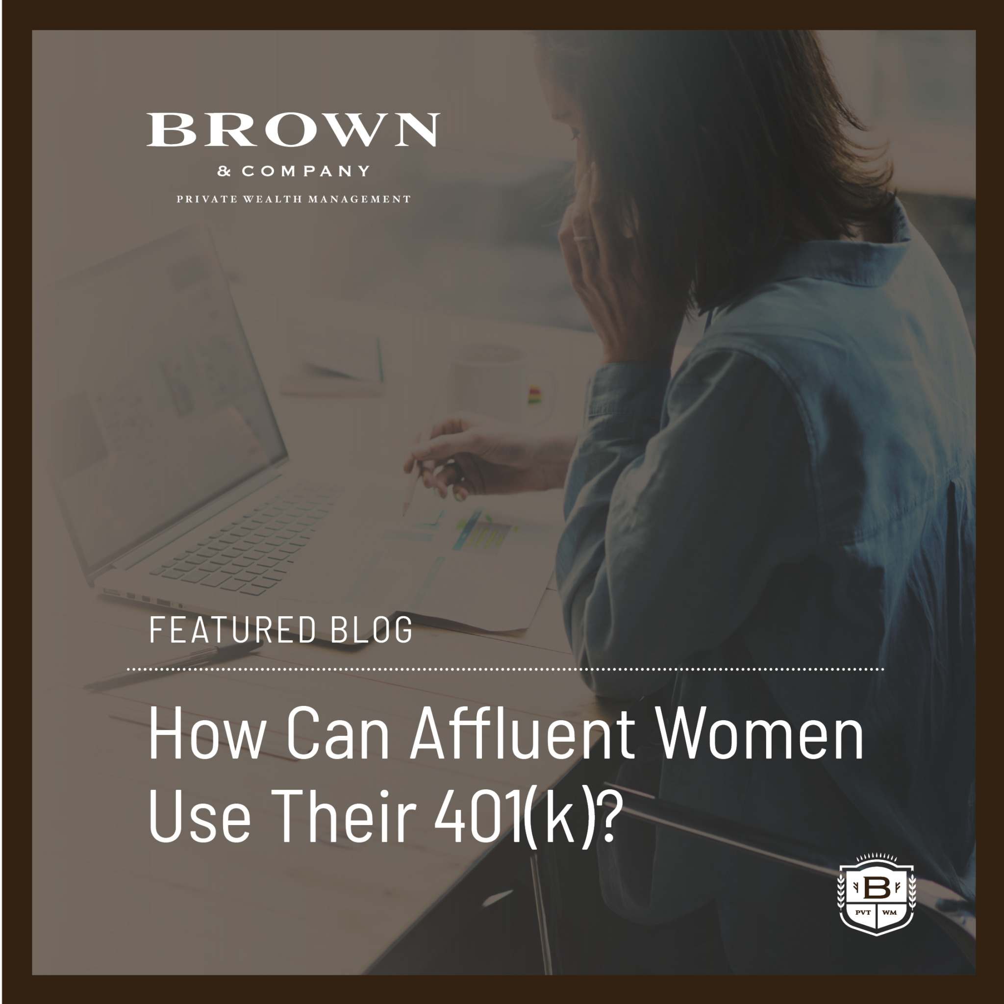 How Can Affluent Women Use Their 401(k)? | Brown and Company